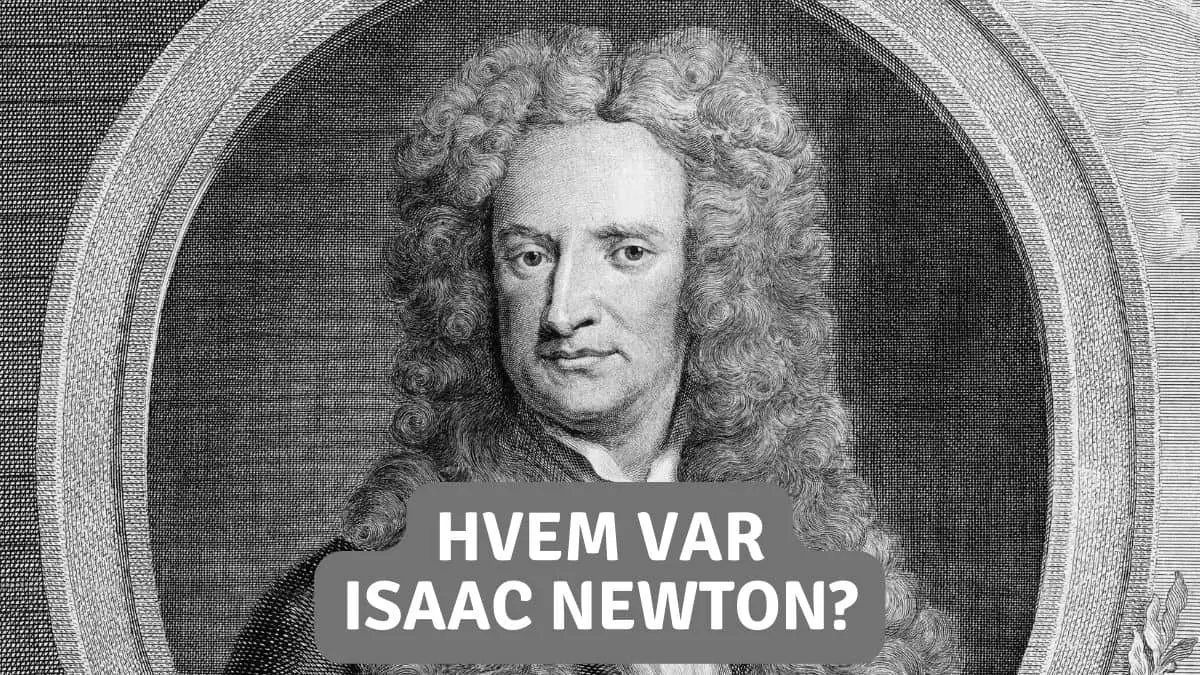 Hvem var Isaac Newton? (Med fokus på Newtons lover) | VetAlt.no